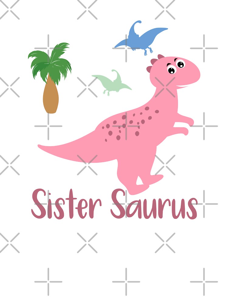"Sister Saurus - Family Matching " Kids T-Shirt for Sale by ...
