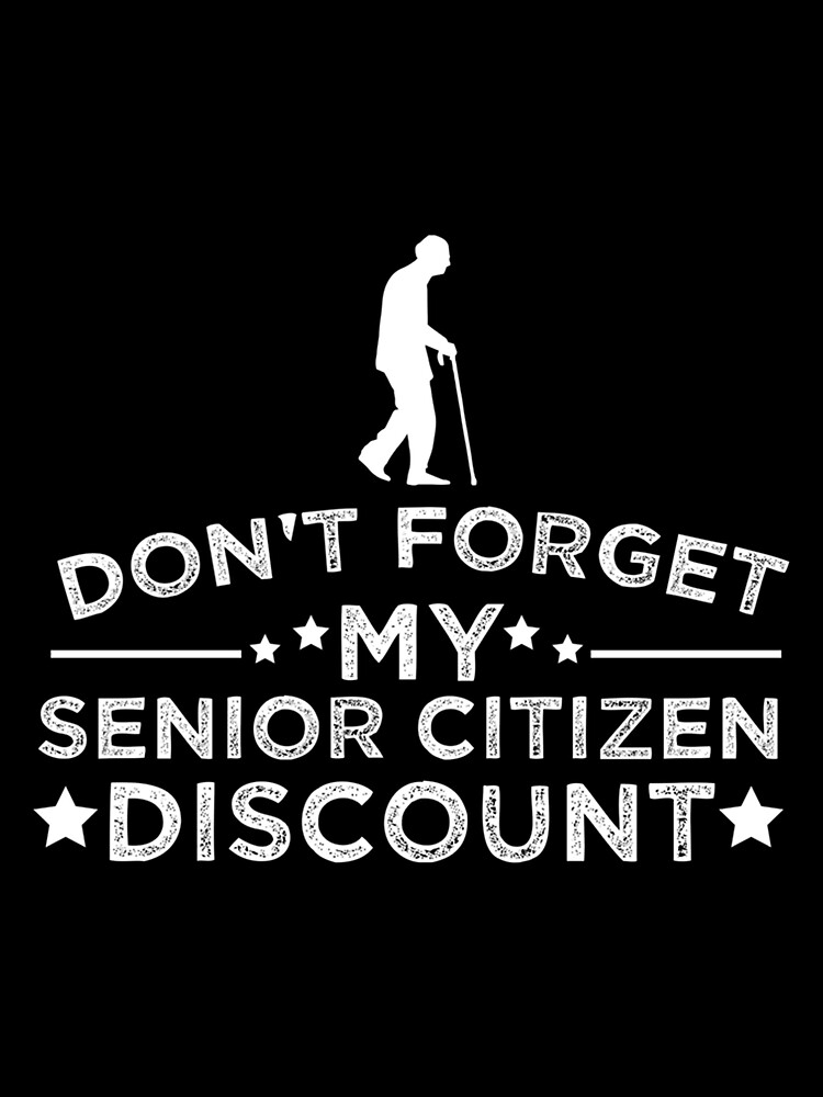 "Don't Forget My Senior Citizen Discount - Neuheit Don't Forget My ...