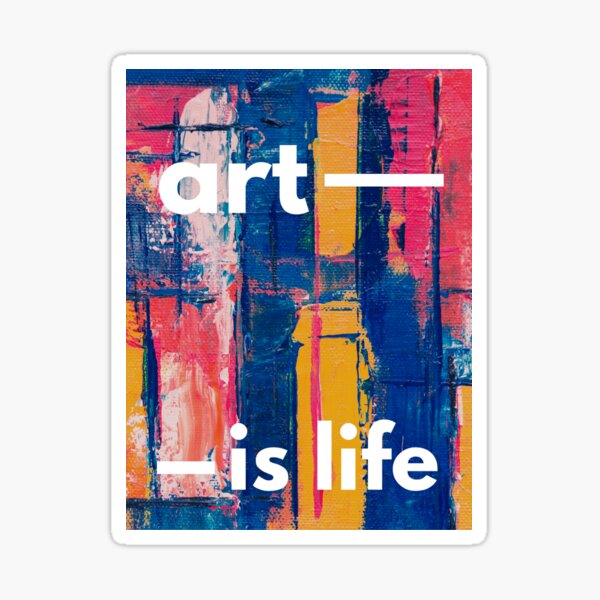"art is life" Sticker by A-Z-shoppee | Redbubble