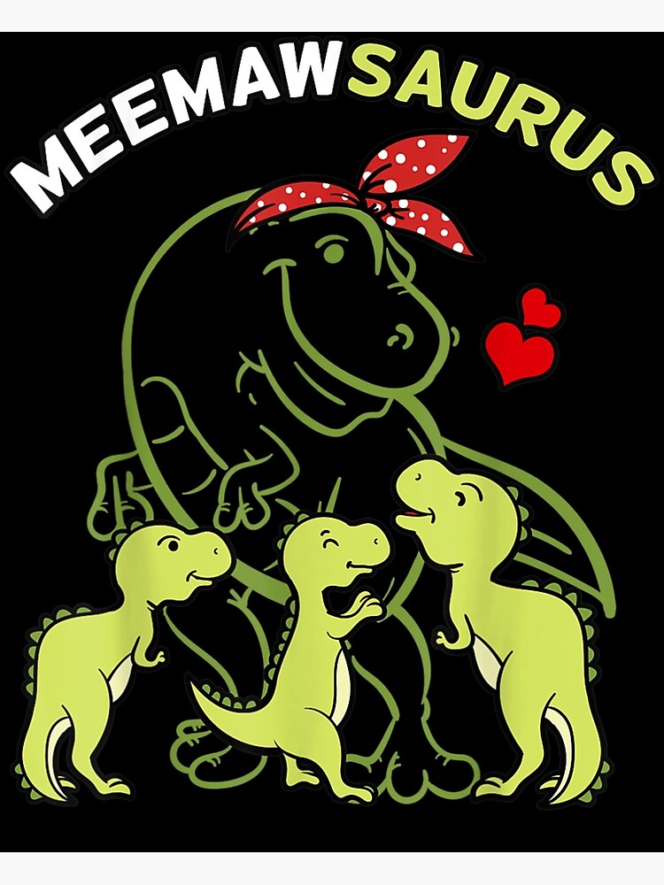 "Meemawsaurus Meemaw Tyrannosaurus Dinosaur Mother's Day" Poster for ...