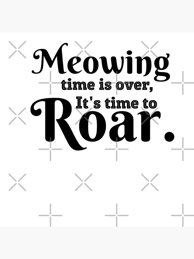 "Meowing Time is Over, It's Time to Roar. - Motivation Quotes" Poster ...