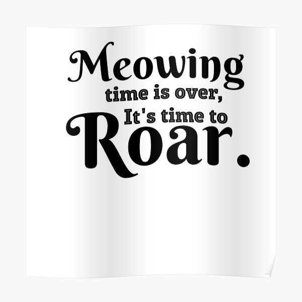 "Meowing Time is Over, It's Time to Roar. - Motivation Quotes" Poster ...