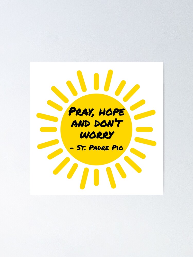 "St Padre Pio Pray Hope and Don't Worry, With Simple Happy Yellow Sun ...