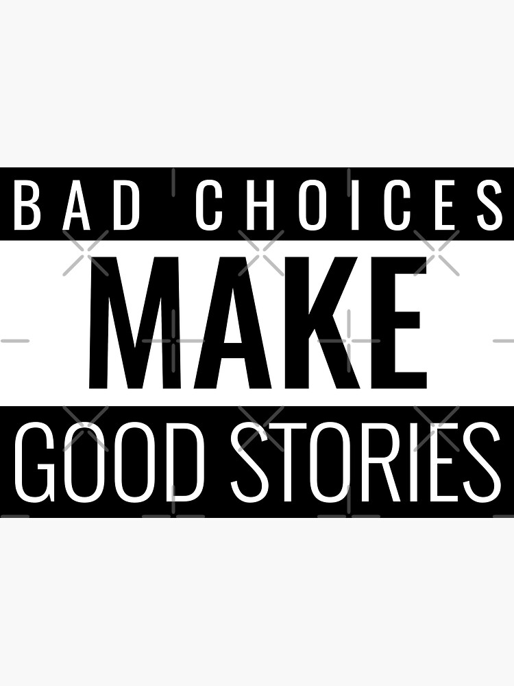 "Bad Choices Make Good Stories. Funny Quote Sticker" Sticker by ...
