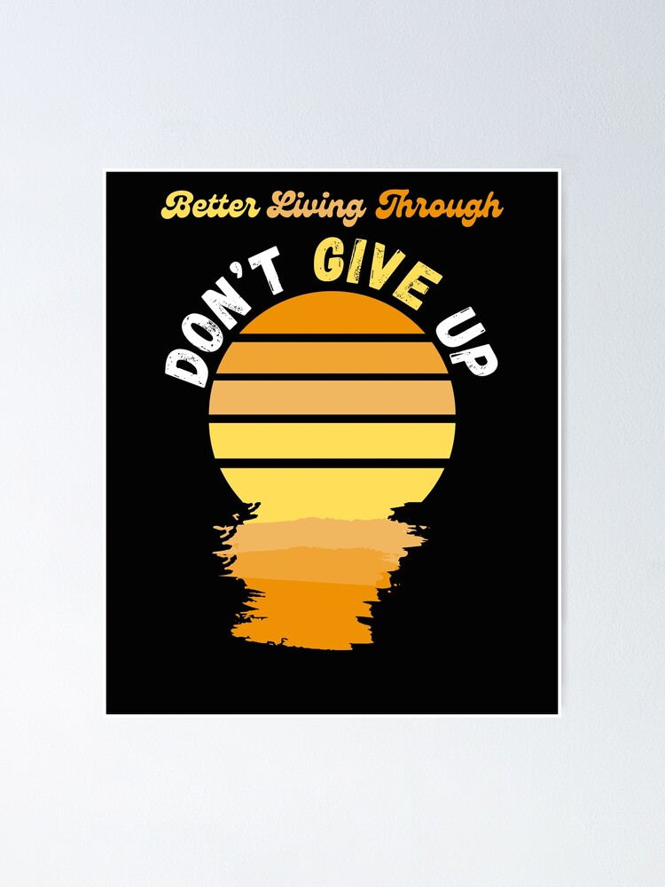 "Retro Better Living Through Don’t give up cute" Poster for Sale by ...