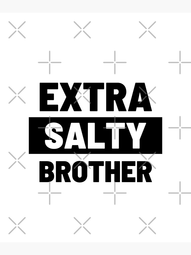 "Extra Salty Brother" Poster by Gohappy | Redbubble