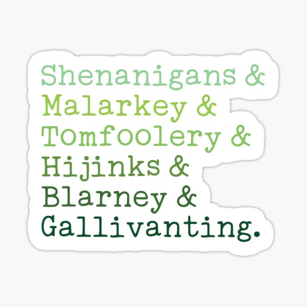 "Shenanigans & Malarkey & Tomfoolery & Hijinks & Blarney & Gallivanting ...