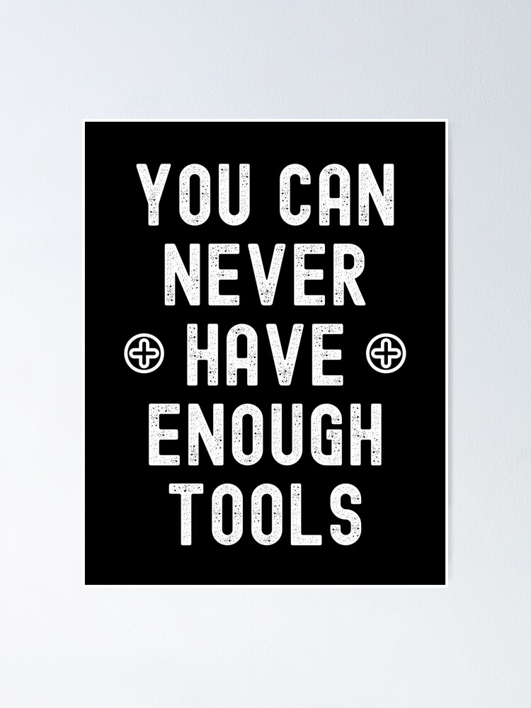 "You Can Never Have Enough Tools" Poster for Sale by Einstein12345 ...