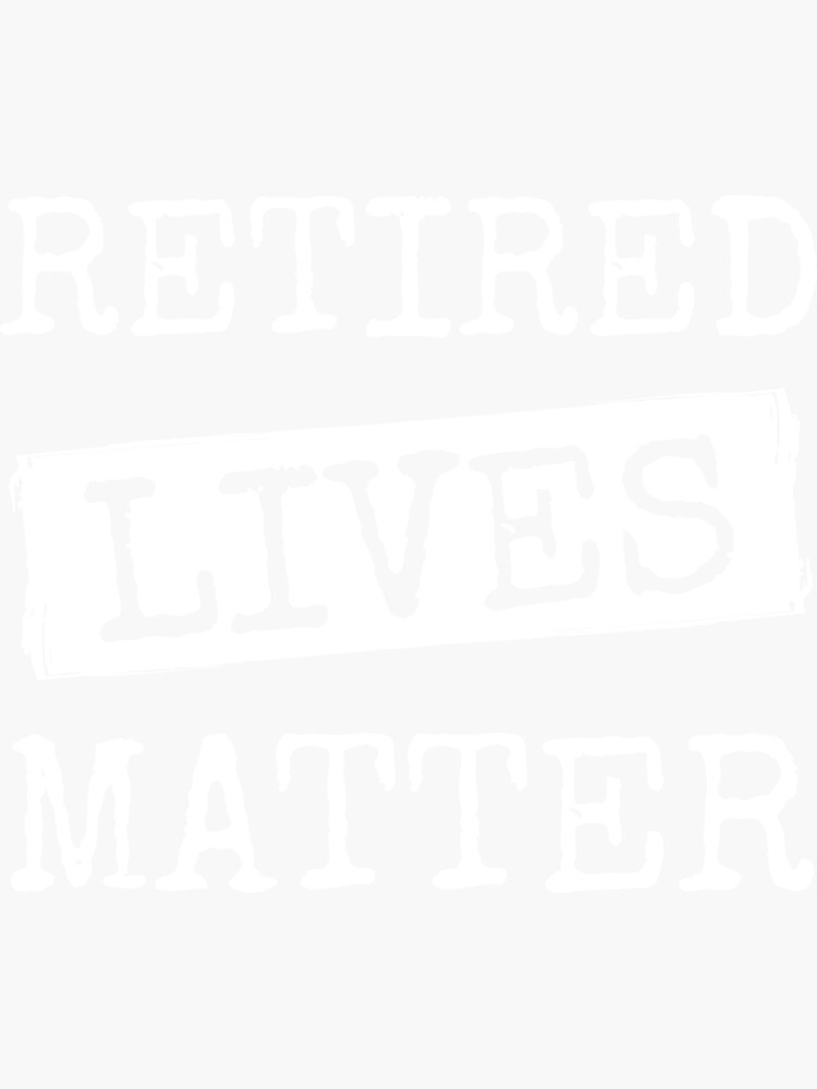"Retired Lives Matter" Sticker by Stippenfischer | Redbubble