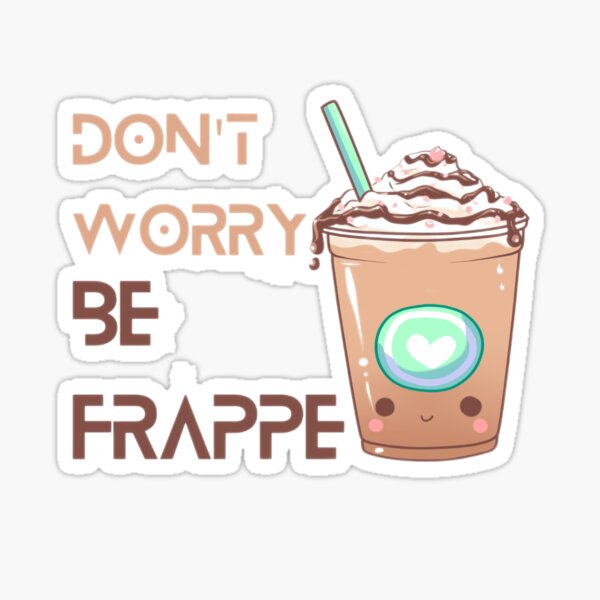 "Don't Worry Be Frappe - Coffee Meme" Sticker for Sale by zachosz ...