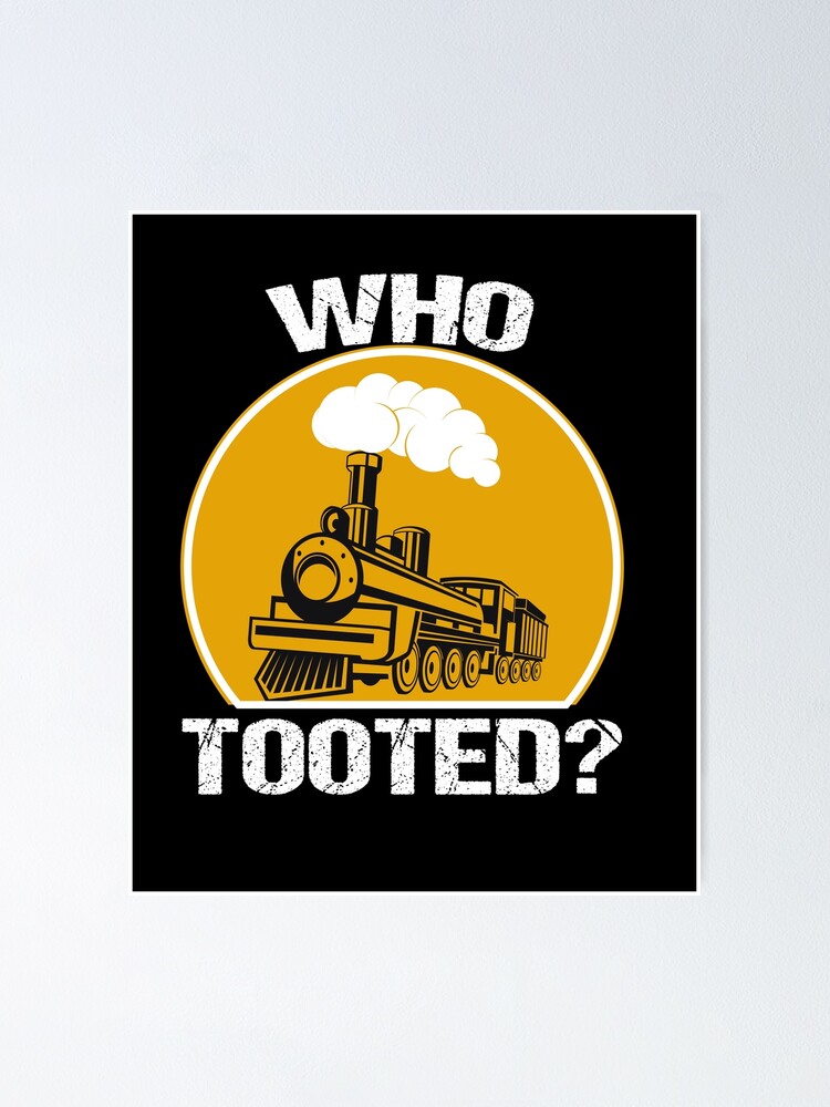 "Who Tooted - Funny Train Lovers & Railroad" Poster by baklogo | Redbubble
