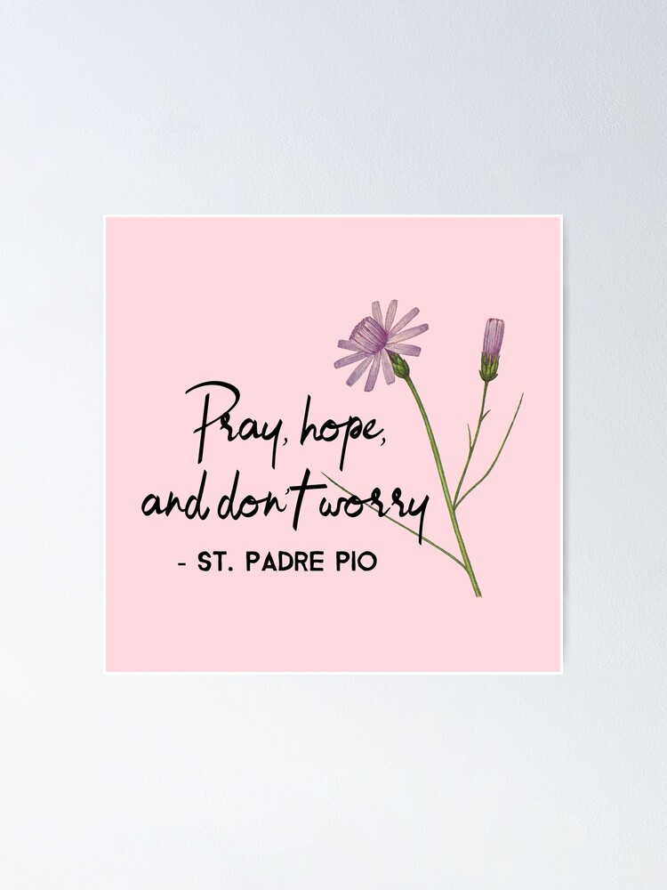 "St Padre Pio Pray Hope and Don't Worry, Comforting Message With Flower ...