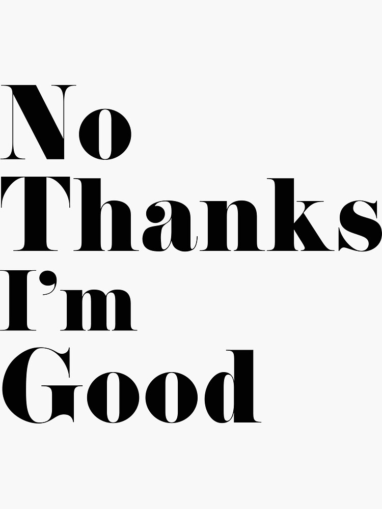 "Funny Text - No thanks I'm Good " Sticker for Sale by Sago-Design ...