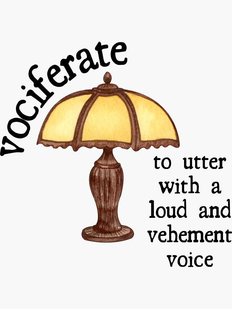 "Vociferate: "To utter with a loud and vehement voice"" Sticker by ...