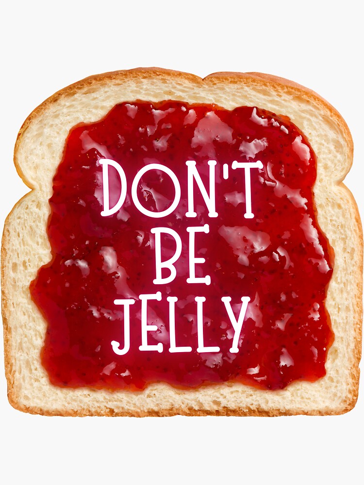 "Don’t Be Jelly" Sticker by toadsforall | Redbubble