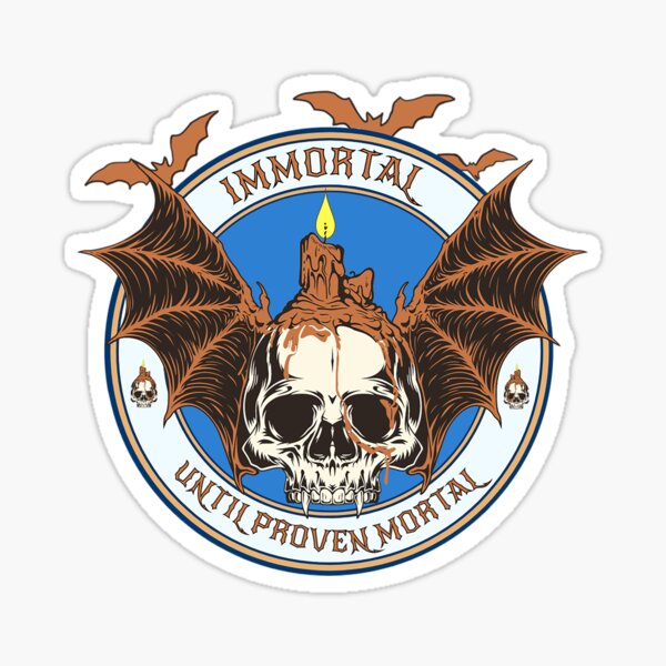 "Immortal Until Proven Mortal " Sticker by frigamribe88 | Redbubble