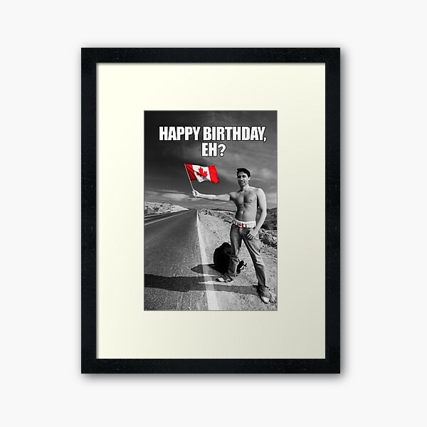 "Justin Trudeau: Happy Birthday, Eh?" Framed Art Print for Sale by ...