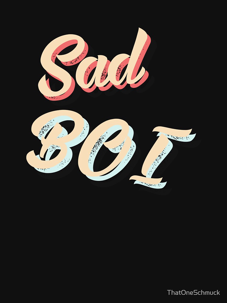 "Sad Boi Clothing" T-shirt for Sale by ThatOneSchmuck | Redbubble | sad ...