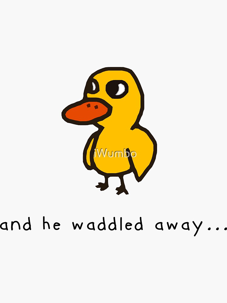 "and he waddled away..." Sticker by iWumbo | Redbubble