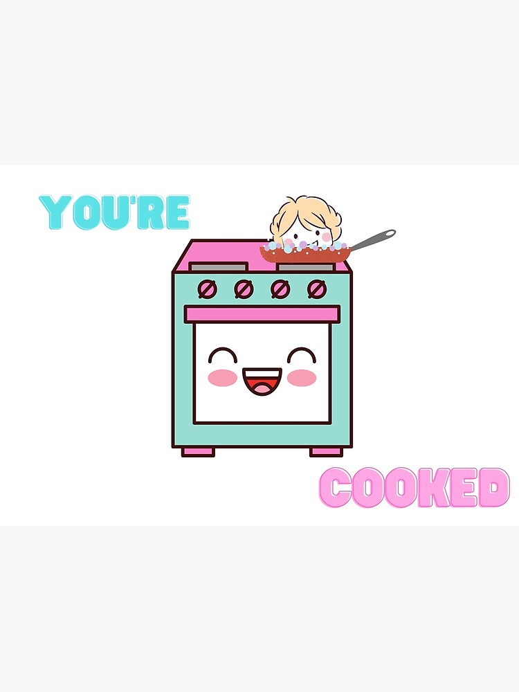 "You're Cooked!" Poster for Sale by McSkateyDesigns | Redbubble