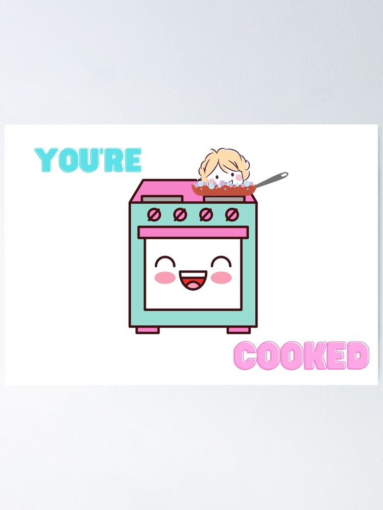 "You're Cooked!" Poster for Sale by McSkateyDesigns | Redbubble