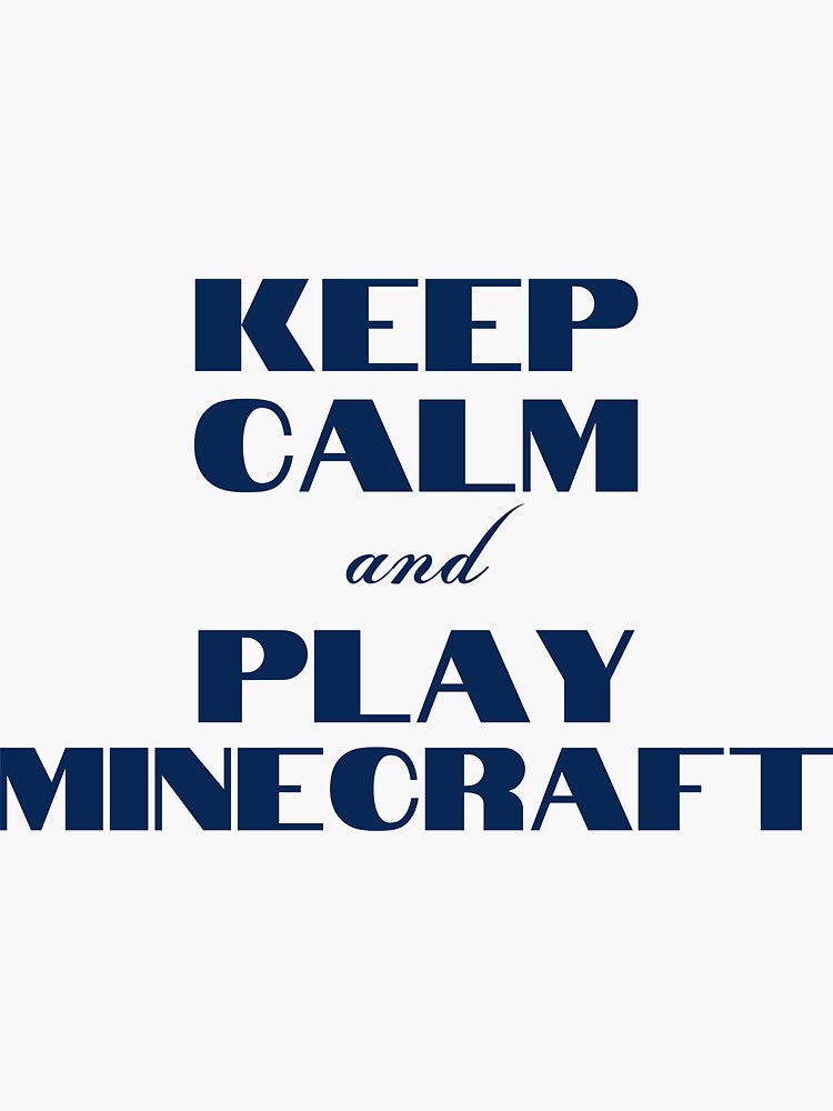 "Keep Calm and Play Minecraft | I just want to play Minecraft" Sticker ...