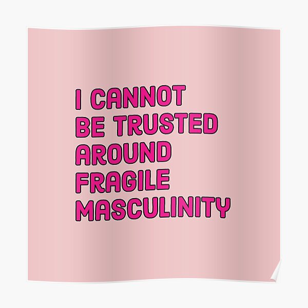 "I cannot be trusted around fragile masculinity - Funny Feminist quote ...