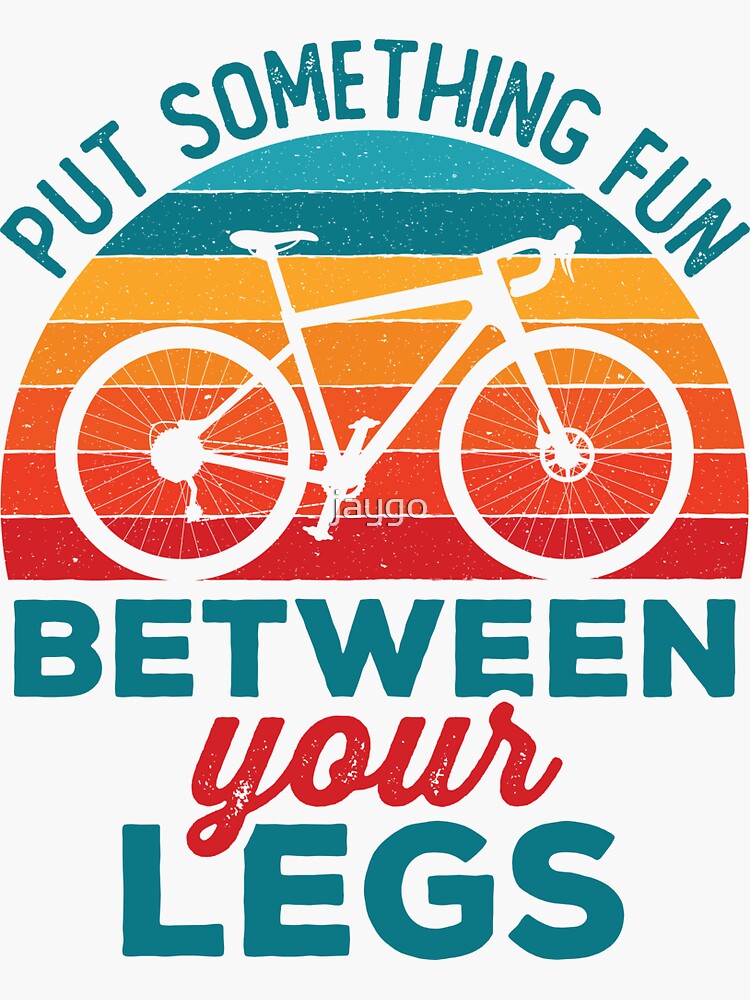 "Put Something Fun Between Your Legs Funny Cycling Cyclist" Sticker by ...