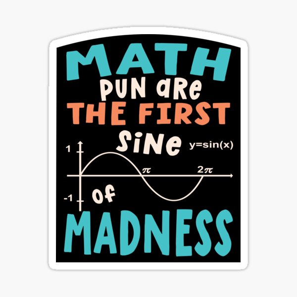 "Math Puns Are The First Sine Of Madness" Sticker for Sale by samah82 ...