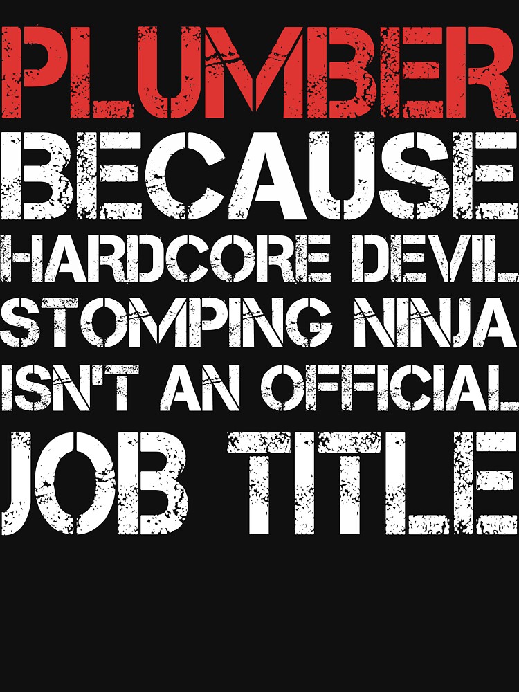 "Plumber Because Hardcore Devil Stomping Ninja Isn't An Official Job ...