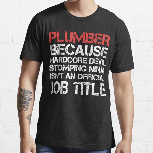 "Plumber Because Hardcore Devil Stomping Ninja Isn't An Official Job ...