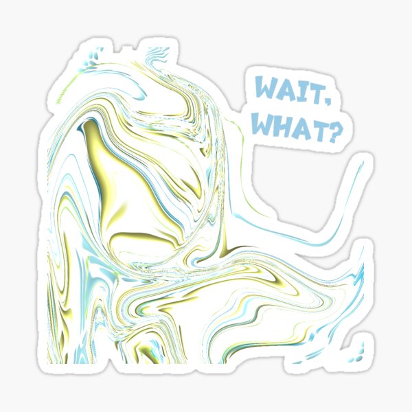 "Wait, what?" Sticker for Sale by Beeyourself97 | Redbubble