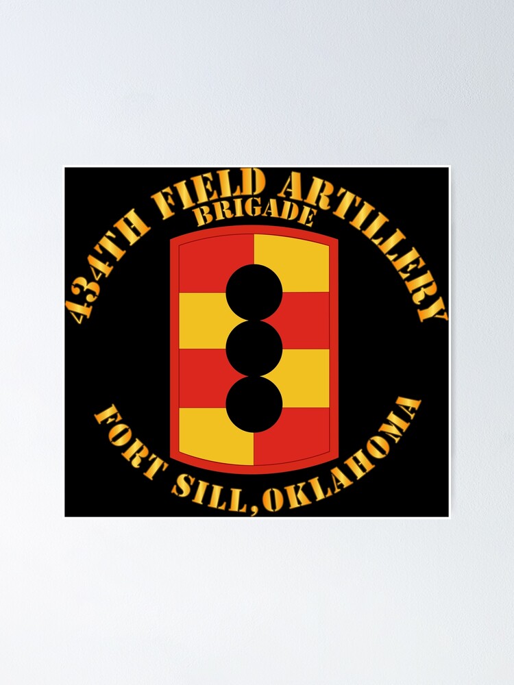 "Army - 434th Field Artillery Brigade w SSI - Fort Sill OK" Poster by ...
