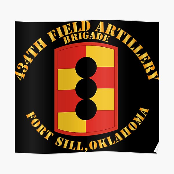 "Army - 434th Field Artillery Brigade w SSI - Fort Sill OK" Poster by ...