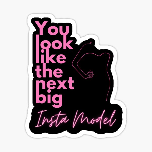 "You Look Like The Next Big Insta Model - Insta famous fabulous ...