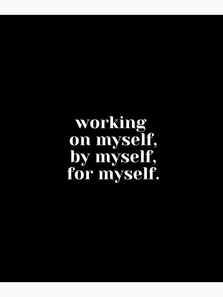 "working on myself, by myself, for myself" Poster for Sale by thiswall ...