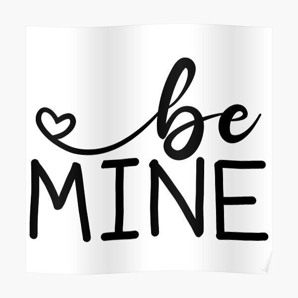"be mine" Poster for Sale by safiaraoof | Redbubble
