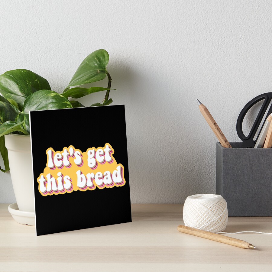 "Let's get this bread Meme" Art Board Print by Modulary | Redbubble