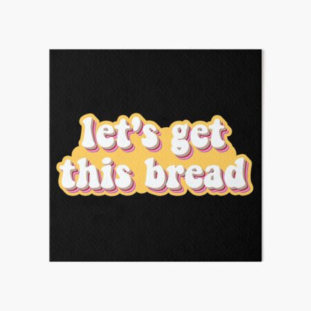"Let's get this bread Meme" Art Board Print by Modulary | Redbubble
