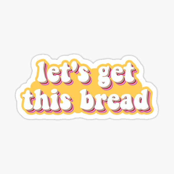 "Let's get this bread Meme" Sticker for Sale by Modulary | Redbubble