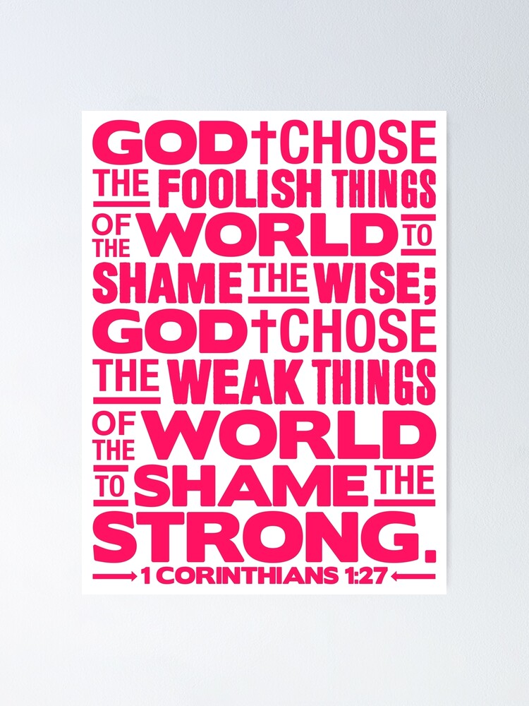 "1 Corinthians 1:27 God chose the foolish things" Poster for Sale by ...