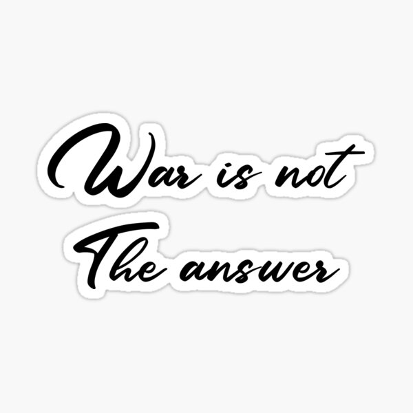"War Is Not The Answer" Sticker by fatimatour | Redbubble