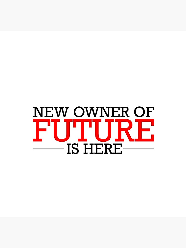 "NEW OWNER OF FUTURE IS HERE" Poster by Giiinoo | Redbubble