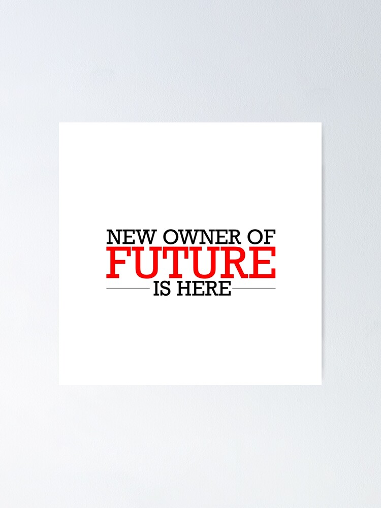 "NEW OWNER OF FUTURE IS HERE" Poster by Giiinoo | Redbubble