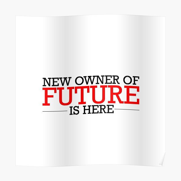 "NEW OWNER OF FUTURE IS HERE" Poster by Giiinoo | Redbubble