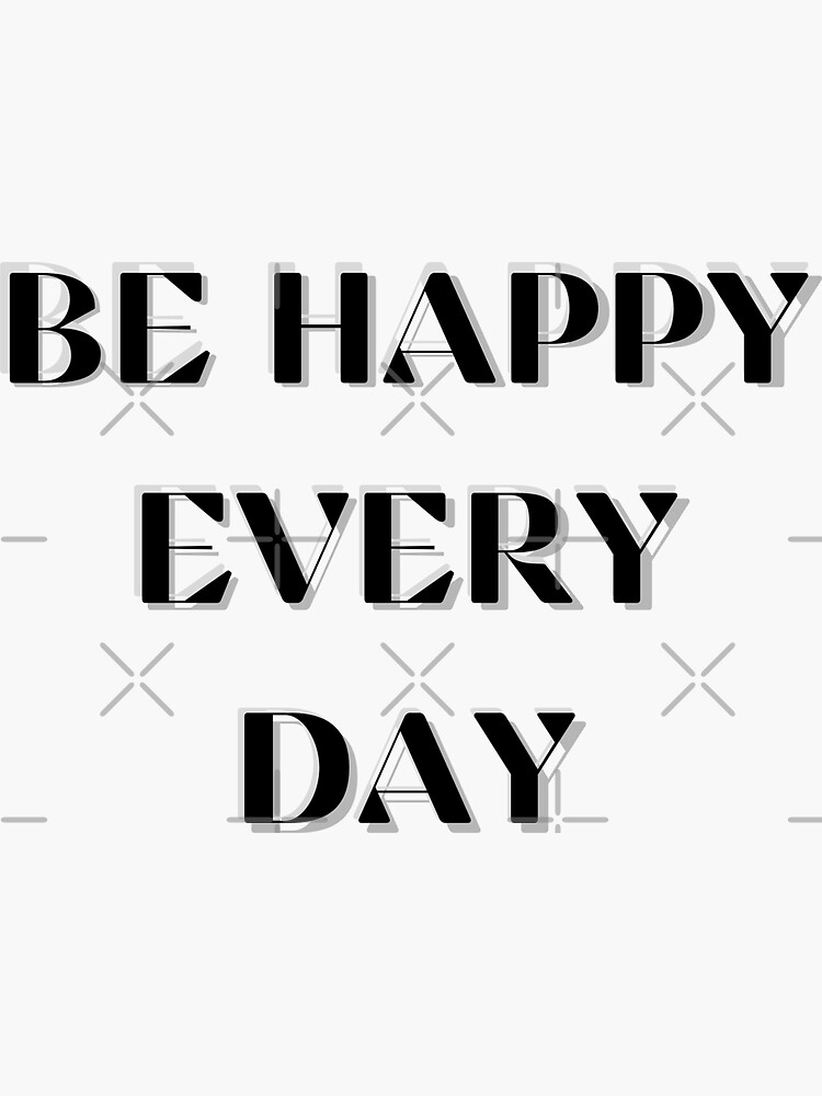 "Be happy every day" Sticker by Kathjess | Redbubble