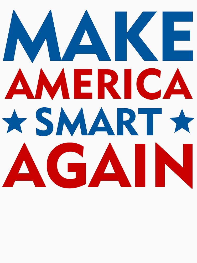 "Make America Smart Again" T-shirt for Sale by artvia | Redbubble ...