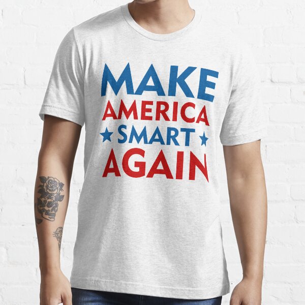 "Make America Smart Again" T-shirt for Sale by artvia | Redbubble ...