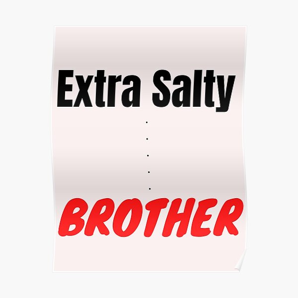 "Extra Salty Brother" Poster for Sale by GaMeRnCaReErs | Redbubble
