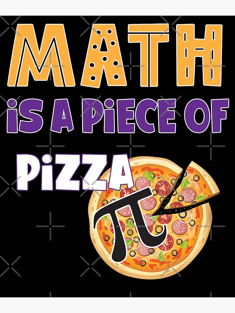 "MATH IS A PIECE OF PIZZA" Poster for Sale by dopoymn | Redbubble
